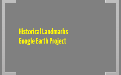 Google Earth Historical Landmarks by Brayden Bernhardt