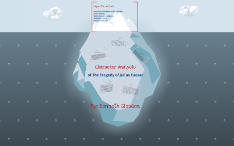 Character Analysis of The Tragedy of Julius Caesar by Kenneth Gleason