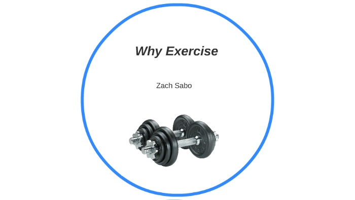 Why Exercise by Zach Sabo on Prezi