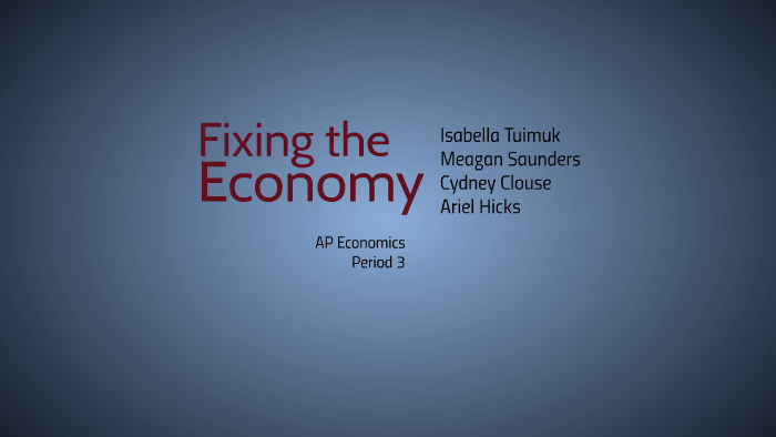 Fixing the Economy by Ariel Hicks on Prezi