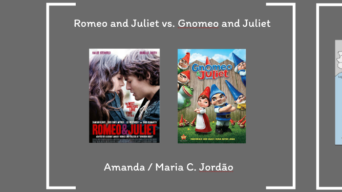 Gnomeo and Juliet vs. Romeo and Juliet by Maria Clara Jordão on Prezi
