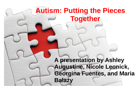 Autism: Putting the Pieces Together by Ashley Augustine on Prezi