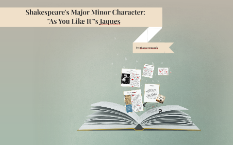 Shakespeare's Major Minor Character: Jacques by Jhanae Bonnick on Prezi