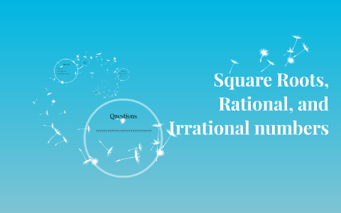 Square Roots, Rational, and Irrational numbers by Christine Vrabic on Prezi