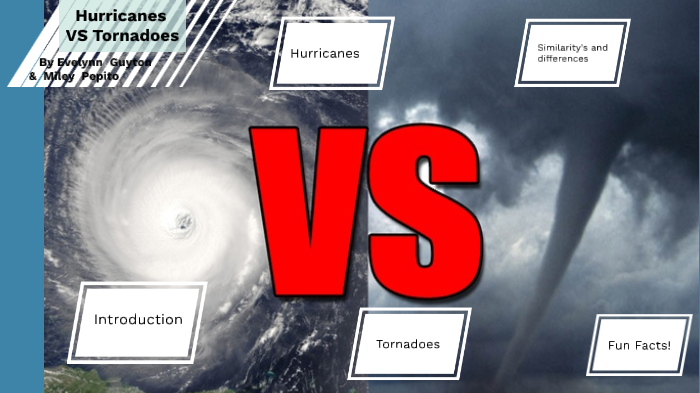 Tornadoes VS Hurricanes by Evelynn Guyton (282EveGuyt) on Prezi