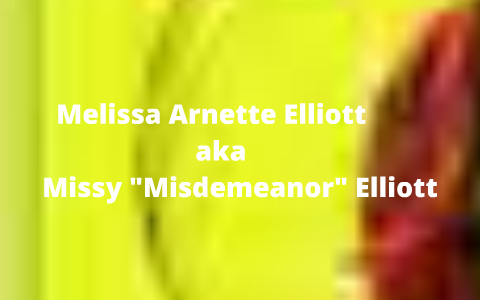 Melissa Arnette Elliott aka Missy Elliott by Qwestta Battle on Prezi
