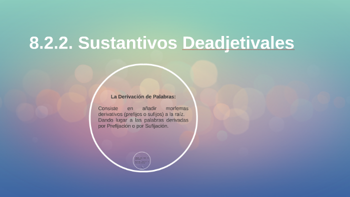 8.2.2. Sustantivos Deadjetivales by Edgar Villafaña on Prezi