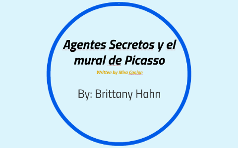 Agentes Secretos y el mural de Picasso by Brittany Hahn on Prezi