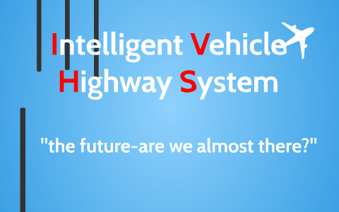 Intelligent Vehicle Highway System (IVHS) in the US by bebierose ...