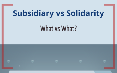 Subsidiary vs Solidarity by Michael Morales on Prezi