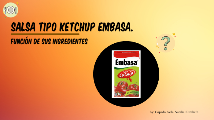 Función de los ingredientes de la salsa tipo Ketchup marca Embasa by ...