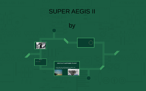 SUPER AEGIS II by aidan lineaweaver on Prezi
