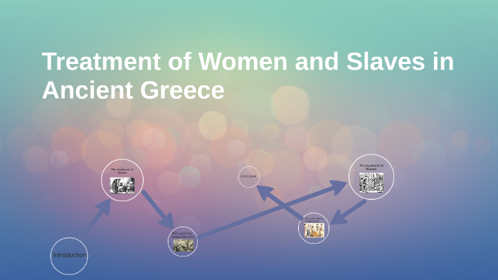 Treatment of Women and Slaves in Ancient Greece by Rollo Benstead on Prezi