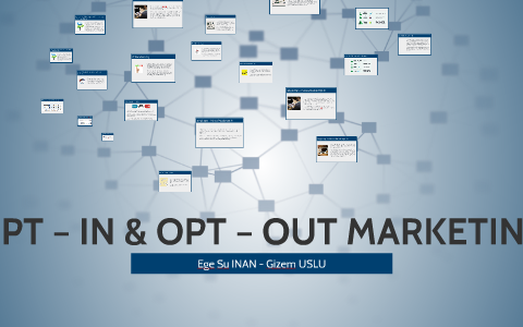 OPT – IN & OPT – OUT MARKETING by ege su i on Prezi