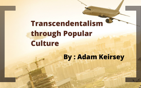 Transcendentalism Through Popular Culture by Adam Keirsey