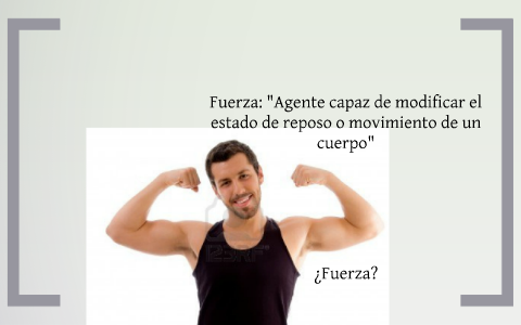 fuerza: "agente capaz de modificar el rstsdo de reposo o mov by Maria ...