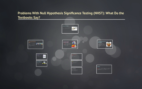 Problems With Null Hypothesis Significance Testing (NHST): W by Camille ...