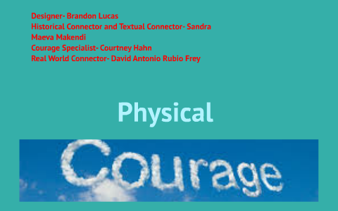 Physical Courage by Brandon Lucas on Prezi