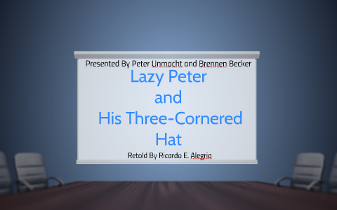 Lazy Peter And His Three-Cornered Hat by Peter Unmacht on Prezi