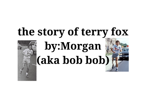 the story of terry fox by bob bob on Prezi