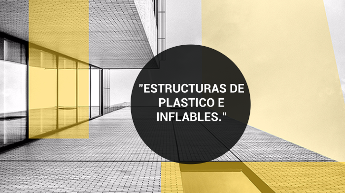 ESCTRUCTURAS DE PLASTICO E INFLABLES. by lizeth tp on Prezi