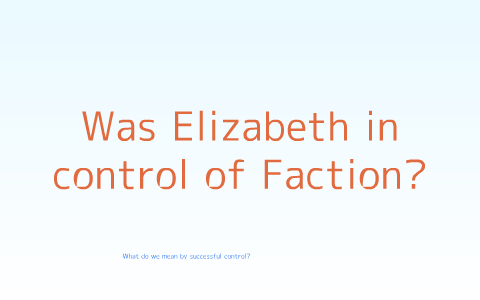 Elizabeth I: The Privy Council - faction? by Chris Cook on Prezi