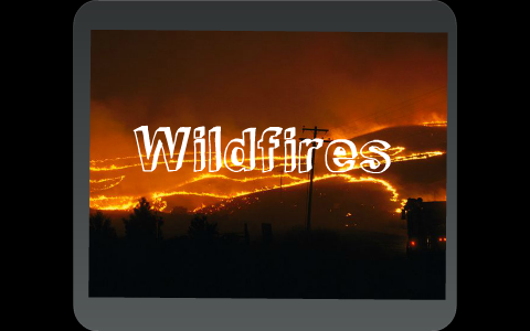 Wildfire PowerPoint by A.J. Waldron on Prezi