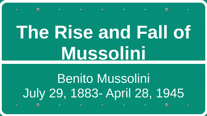 The Rise and Fall of Mussolini by Chloe' Tucker on Prezi