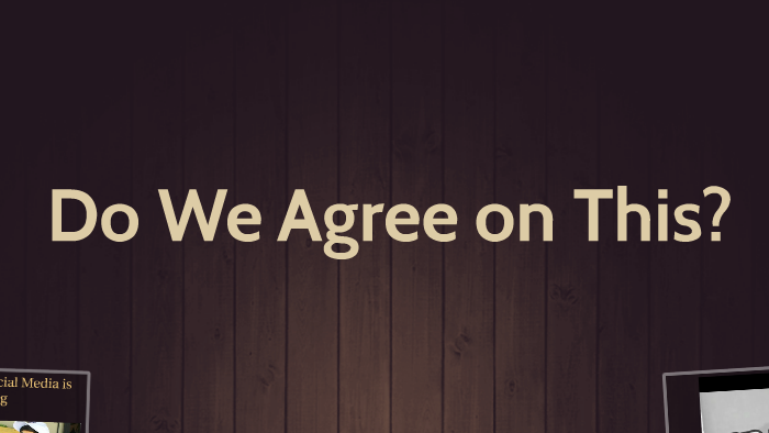 Do We Agree on This? by Anthonio Joshua on Prezi