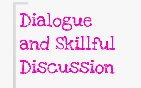 Dialogue and Skillful Discussion by stephie muehlen on Prezi