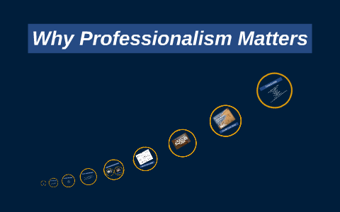 Why Professionalism Matters by Gina Barthelemy on Prezi