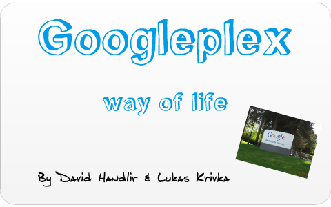 Googleplex - way of life by David Handlíř on Prezi