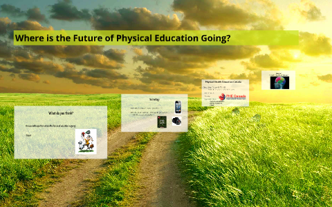Where is the Future of Physical Education Going? by Jami Wiebe on Prezi