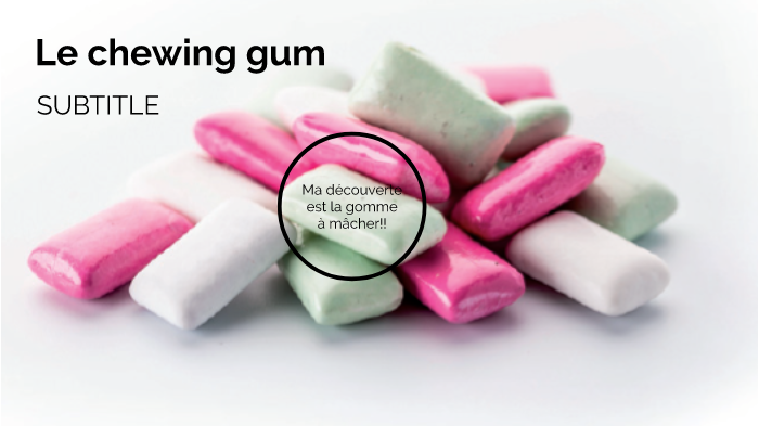 La gomme à mâcher by Mélina Fontaine on Prezi