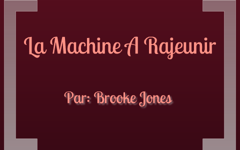 La Machine A Rajeunir by Brooke Jones on Prezi