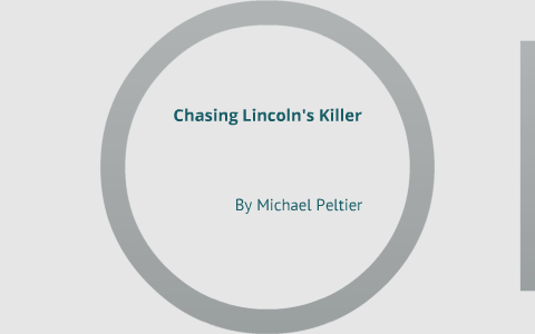 Chasing Lincolns Killer by Michael Peltier on Prezi