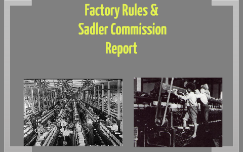 Factory Rules & Sadler Report by Sarah Faruqui on Prezi