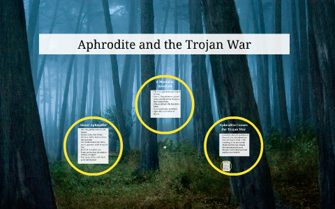 Aphrodite and the Trojan War by Isabella Palacios on Prezi