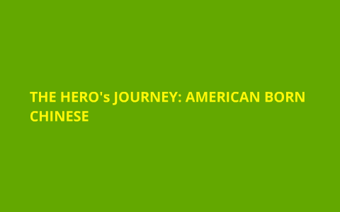 American Born Chinese: The Hero's Journey by Jordan Kelly on Prezi