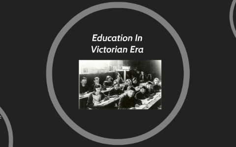 Education In Victorian Era by Jennifer Encin on Prezi