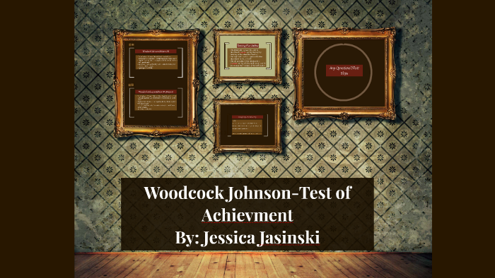 The Woodcock Johnson Test of Achivement by Jessica Jasinski on Prezi