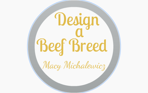 Design a Beef Breed by Macy Michalewicz on Prezi