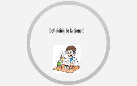 Definicion de la ciencia by francisco ramirez on Prezi