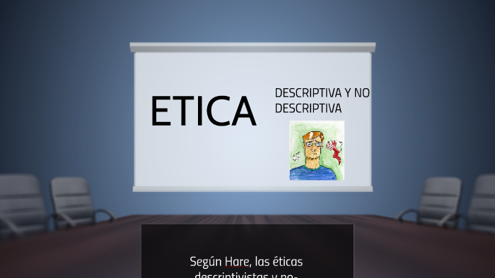ETICA DESCRIPTIVA Y NO DESCRIPTIVA by Angelica Cuzcano on Prezi