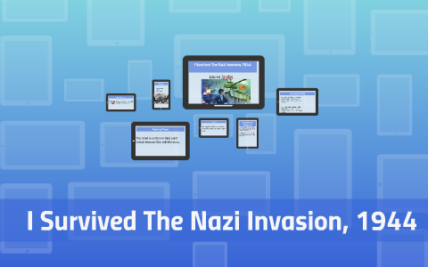 I Survived The Nazi Invasion,1944 by Jace Leibhart on Prezi