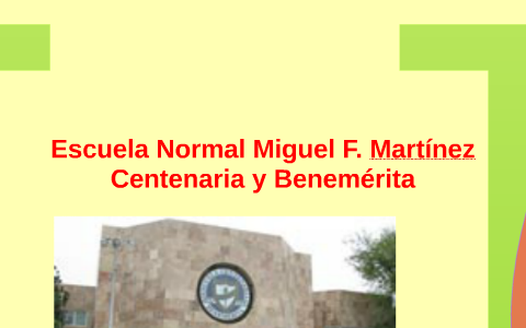 Escuela Normal Miguel F. Martínez by nyx lopez on Prezi