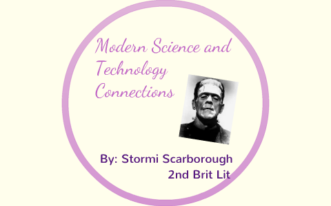 Modern Science and Technology Connections by Stormi Scarborough on Prezi