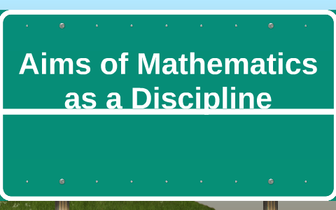 Aims of Mathematics as a Discipline by Irish Catalan on Prezi