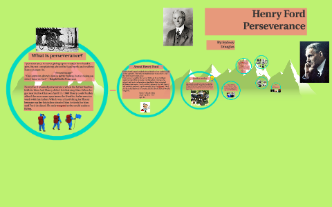 Henry Ford Perseverance by sydney douglas on Prezi