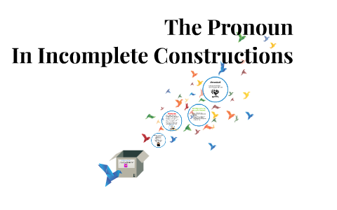 The Pronoun In Incomplete Constructions by zach antin on Prezi